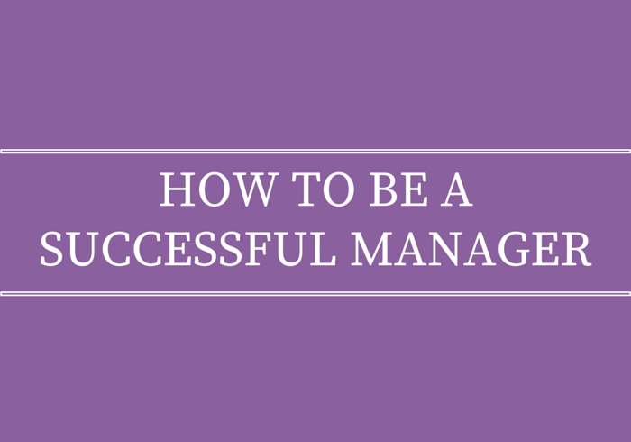 How To Be A Successful Manager